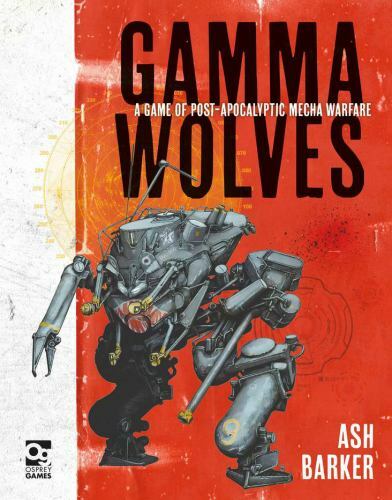 Gamma Wolves : A Game of Post-Apocalyptic Mecha Warfare by Ash Barker ...