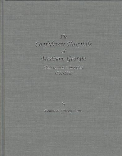 Confederate Hospitals of Madison, Georgia : Their Records and Histories ...