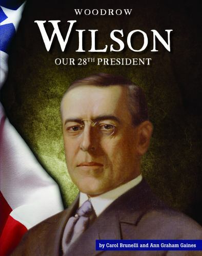 Woodrow Wilson : Our 28th President by Carol Brunelli and Ann Graham ...