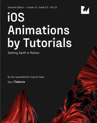 IOS Animations by Tutorials (Seventh Edition) : Setting Swift in Motion by raywenderlich ...