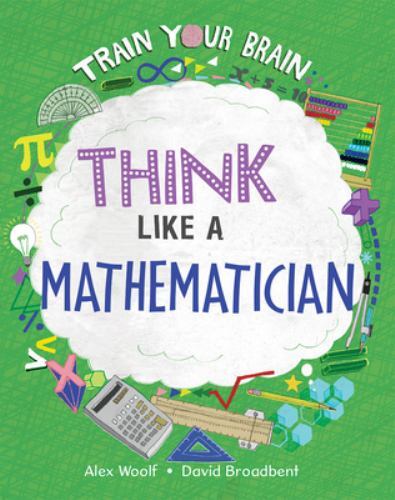 Think Like a Mathematician by Alex Woolf (2022, Library Binding) for ...