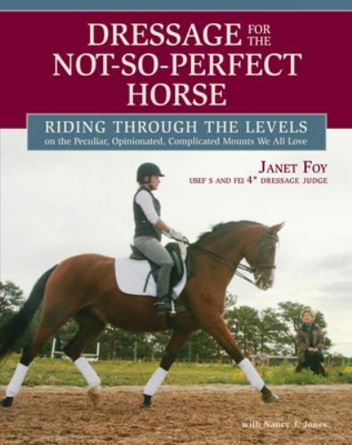 Dressage for the Not-So-Perfect Horse : Riding Through the Levels on ...