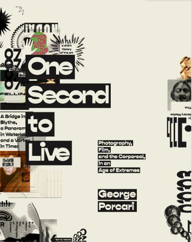 One Second to Live : Photography, Film and the Corporeal in an Age of ...