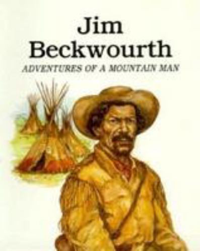 Jim Beckwourth : Adventures of a Mountain Man by Louis Sabin (1992 ...