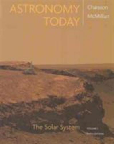Astronomy Today Vol. 1 : The Solar System by Eric Chaisson and Steve ...
