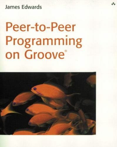 Peer-to-Peer Programming on Groove® by James Edwards (2002, CD-ROM ...