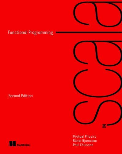 Functional Programming in Scala by Paul Chiusano, Michael Pilquist and Rúnar Bjarnason (2023 ...