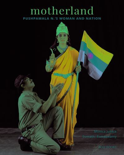 Motherland : Pushpamala N. 's Woman and Nation by Monica Juneja and ...