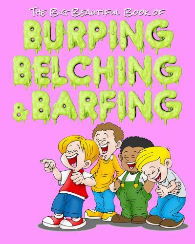 The Big Beautiful Book of Burping, Belching, & Barfing by Jimmy Huston ...