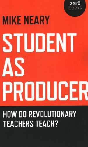 Student As Producer : How Do Revolutionary Teachers Teach? by Mike ...
