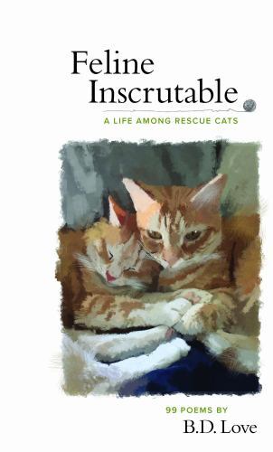Feline Inscrutable : A Life among Rescue Cats by B. D. Love (2021 ...