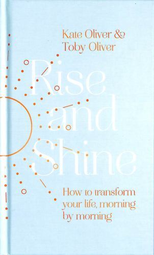 Rise and Shine : How to Transform Your Life, Morning by Morning by Kate ...