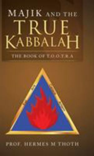 Majik and the True Kabbalah : The Book of T. O. O. T. R. a by Prof ...