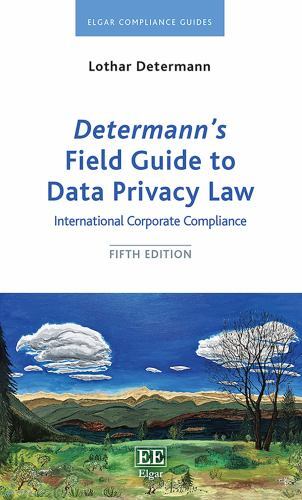 Elgar Compliance Guides: Determann's Field Guide to Data Privacy Law ...