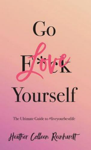 Go Love Yourself : The Ultimate Guide To #liveyourbestlife by Heather ...