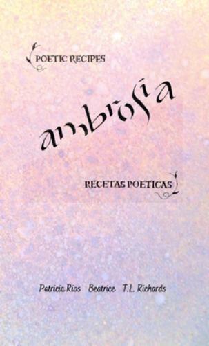 Ambrosia : Poetic Recipes - Recetas Poeticas by Patricia Rios, Trudi ...