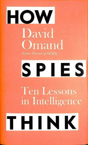 How Spies Think : Ten Lessons in Intelligence by David Omand (2020 ...