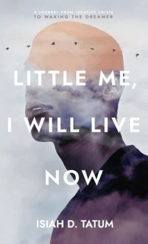 Little Me, I Will Live Now : A Journey from Identity Crisis to Waking ...