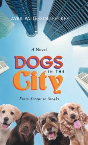 Dogs in the City : From Scraps to Steaks by Avril Patterson-Fecker ...