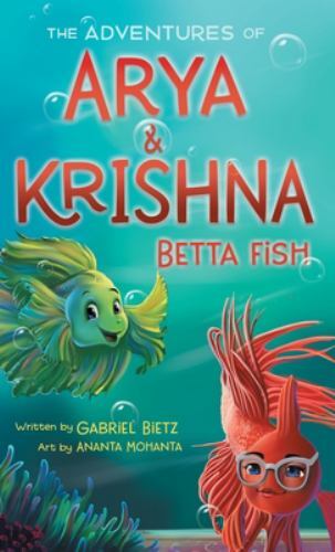 Adventures of Arya and Krishna Betta Fish by Gabriel Bietz (2021 ...