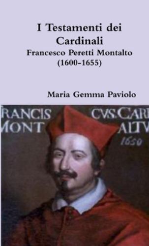 I Testamenti Dei Cardinali : Francesco Peretti Montalto (1600-1655) by ...