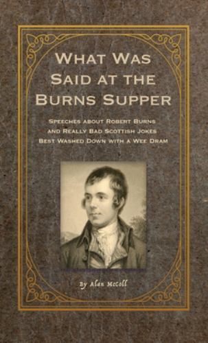 What Was Said at the Burns Supper : Speeches about Robert Burns and ...