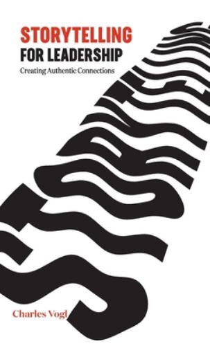 Storytelling for Leadership : Creating Authentic Connections by Charles ...