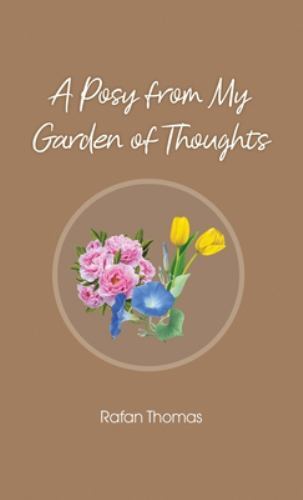 Posy from My Garden of Thoughts by Rafan Thomas (2021, Hardcover) for ...