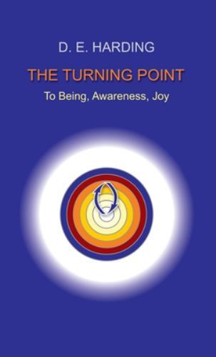 Turning Point : To Being, Awareness, Joy by Douglas Edison Harding ...