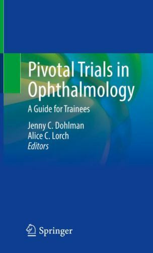 Pivotal Trials in Ophthalmology : A Guide for Trainees by Alice Lorch ...