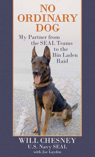 No Ordinary Dog : My Partner from the SEAL Teams to the Bin Laden Raid ...