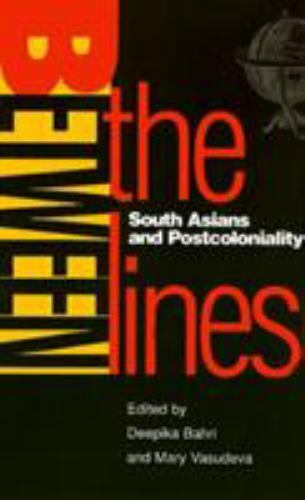 Between the Lines : South Asians and Postcoloniality by Deepika Bahri ...