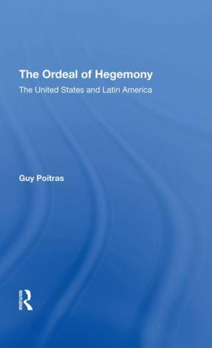 Ordeal of Hegemony : The United States and Latin America by Guy Poitras ...