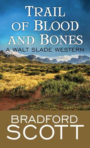 Trail of Blood and Bones : A Walt Slade Western by Bradford Scott (2023 ...