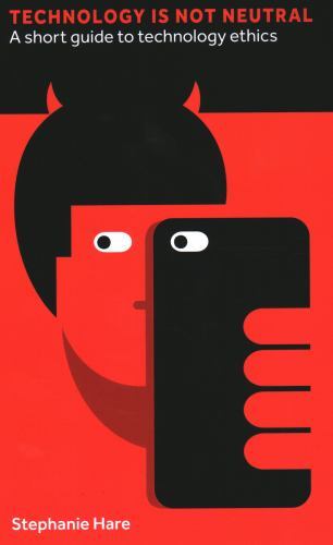 Technology Is Not Neutral : A Short Guide to Technology Ethics by ...