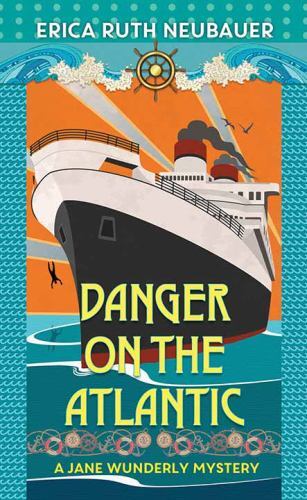 Danger on the Atlantic : A Jane Wunderly Mystery by Erica Ruth Neubauer ...