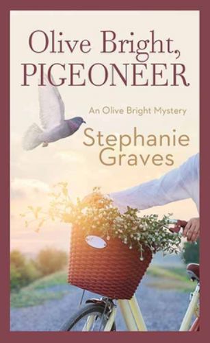 Olive Bright, Pigeoneer : An Olive Bright Mystery by Stephanie Graves ...