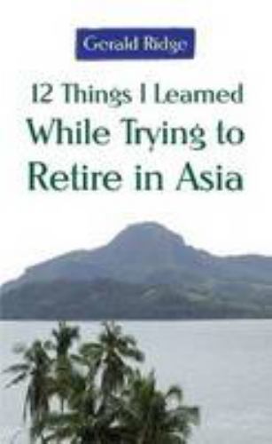 12 Things I Learned While Trying to Retire in Asia by Gerald Ridge ...