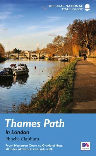Thames Path in London : From Hampton Court to Crayford Ness: 50 Miles of Historic Riverside Walk ...