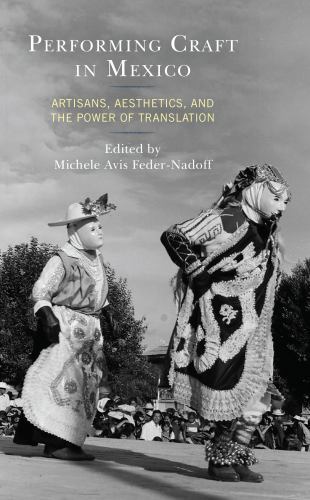 Performing Craft in Mexico : Artisans, Aesthetics, and the Power of ...