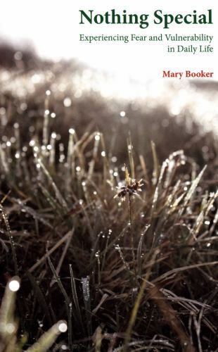 Nothing Special : Experiencing Fear and Vulnerability in Daily Life by ...