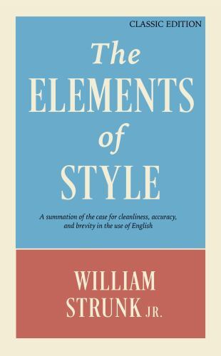 Elements of Style : A Summation of the Case for Cleanliness, Accuracy ...
