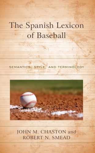 The Spanish Lexicon of Baseball : Semantics, Style, and Terminology by ...