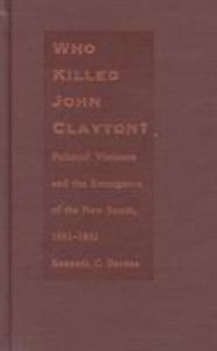 Who Killed John Clayton? : Political Violence and the Emergence of the ...