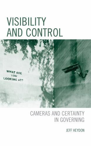 Visibility and Control : Cameras and Certainty in Governing by Jeff ...