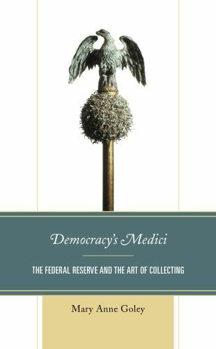 Democracy's Medici : The Federal Reserve and the Art of Collecting by ...