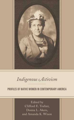 Indigenous Activism : Profiles of Native Women in Contemporary America ...