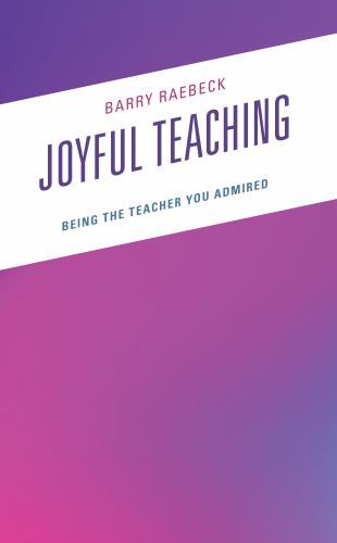 Joyful Teaching : Being the Teacher You Admired by Barry Raebeck (2023 ...