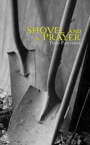 Shovel and a Prayer by Todd Partridge (2022, Trade Paperback) for sale ...