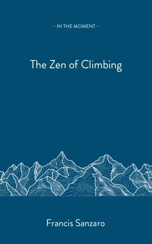 Zen of Climbing by Francis Sanzaro (2023, Trade Paperback) for sale ...